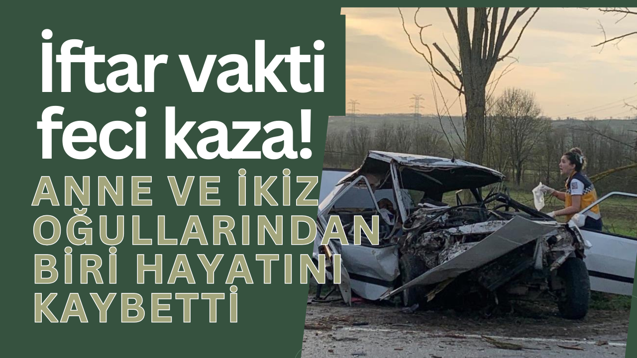 İftar vakti feci kaza: Anne ve ikiz oğullarından biri hayatını kaybetti ... İftar vakti feci kaza: Anne ve ikiz oğullarından biri hayatını kaybetti ...