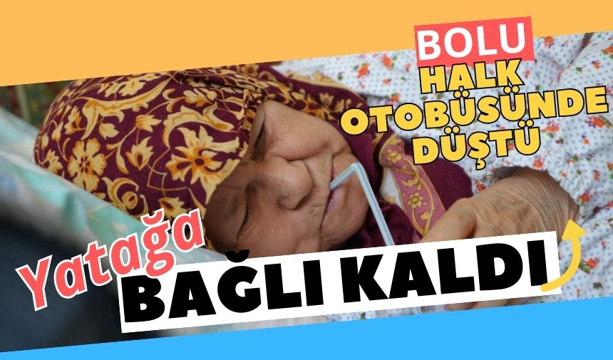 Halk otobüsünde düştü, yatağa bağlı kaldı - Bolu Takip Gazetesi, Bolu ...