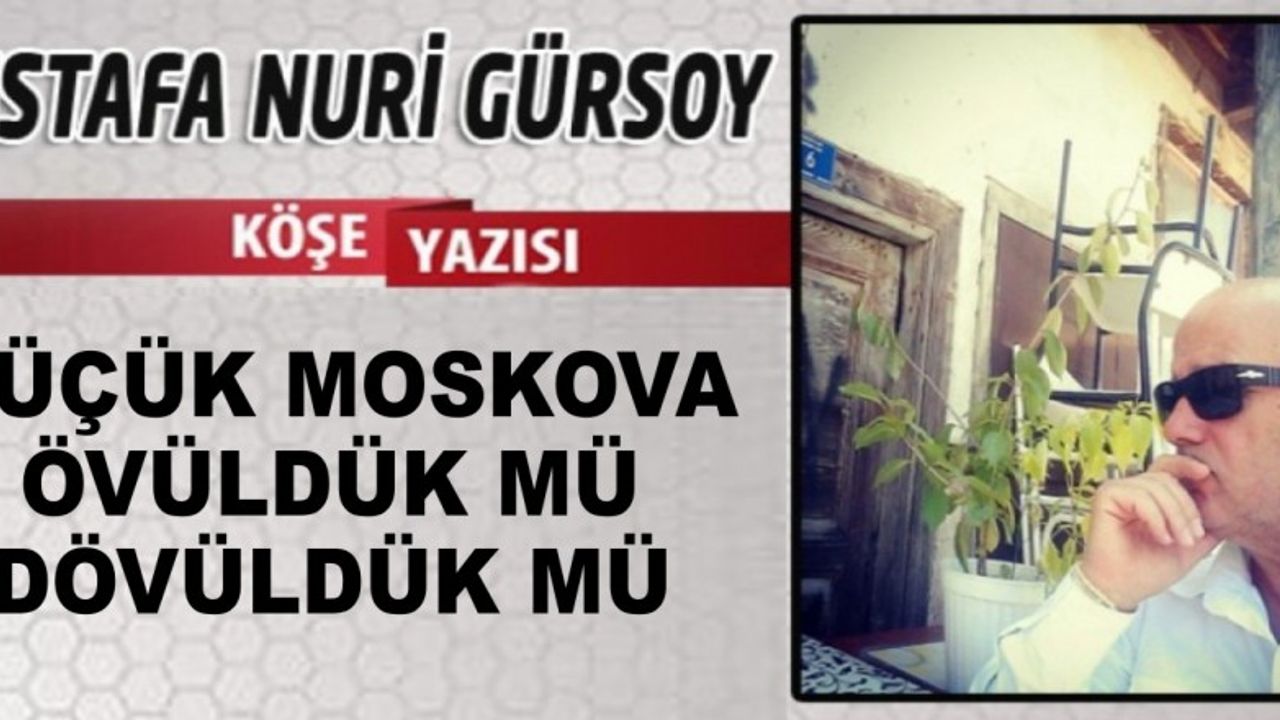 KÜÇÜK MOSKOVA ÖVÜLDÜK MÜ DÖVÜLDÜK MÜ - Bolu Takip Gazetesi, Bolu ...