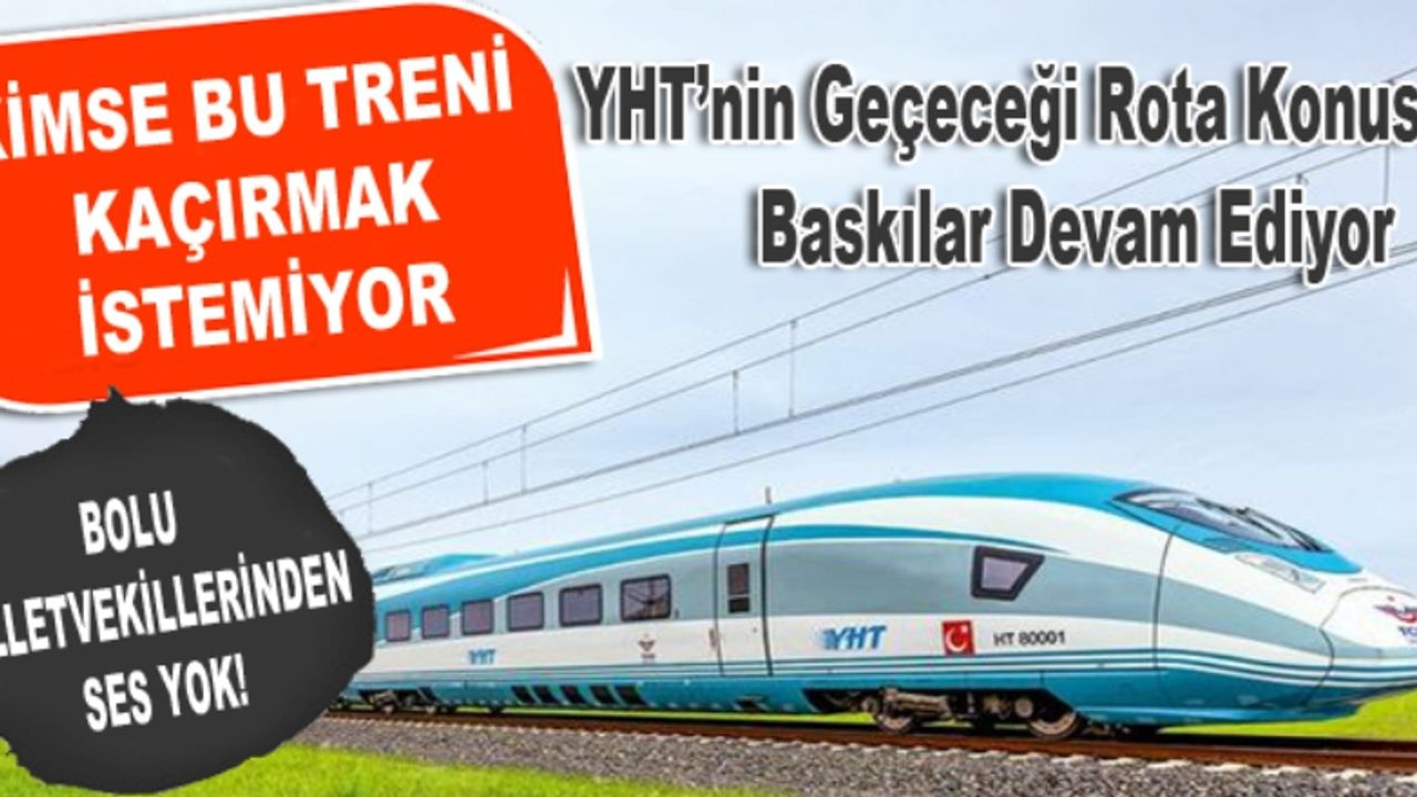 YHT’nin Geçeceği Rota Konusunda Baskılar Devam Ediyor - Bolu Takip ...